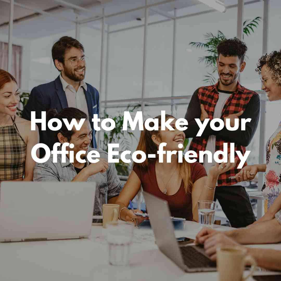 How to Make your Office Eco-friendly - Swift Enterprises OPC
